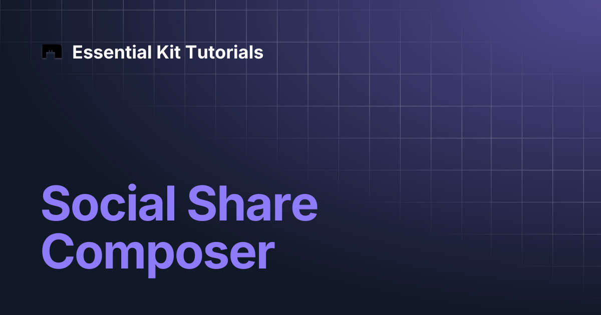Social Share Composer | Version 2 | Essential Kit Tutorials