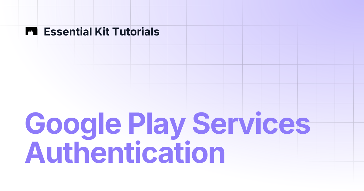 Google Play Services Authentication | Essential Kit Tutorials