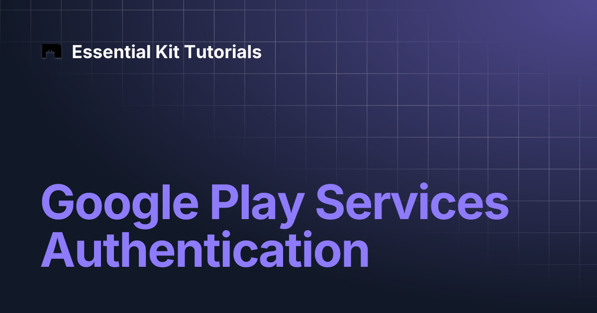 Google Play Services Authentication Essential Kit Tutorials