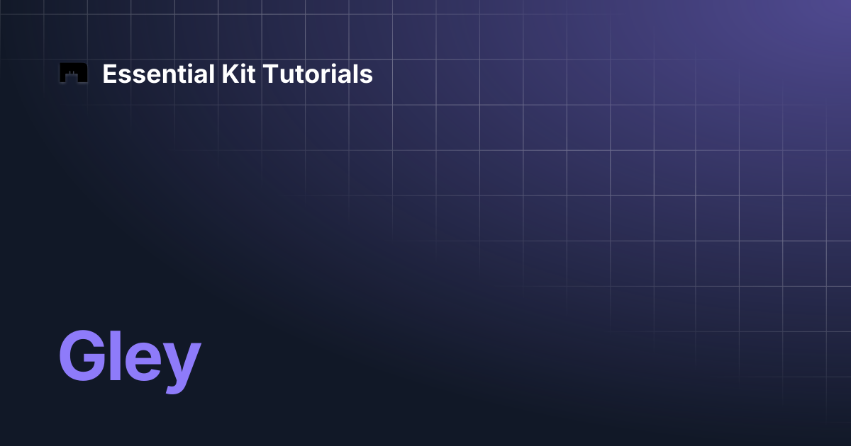 Gley | Essential Kit Tutorials