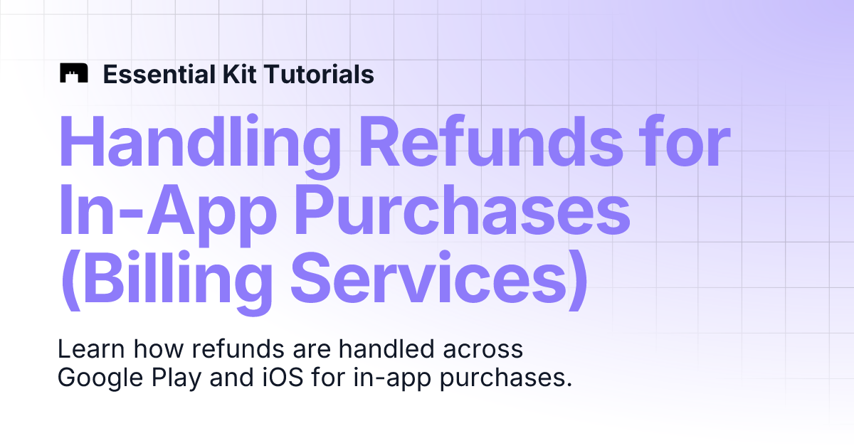 Handling Refunds for In-App Purchases (Billing Services) | Essential Kit Tutorials